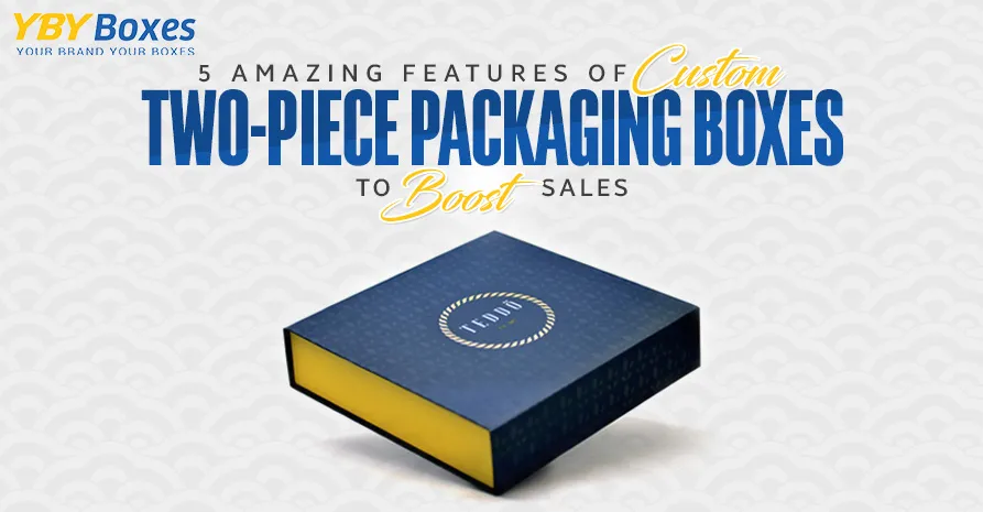 5 Amazing Features of Custom Two-Piece Packaging Boxes to Boost Sales - YBY Boxes Australia